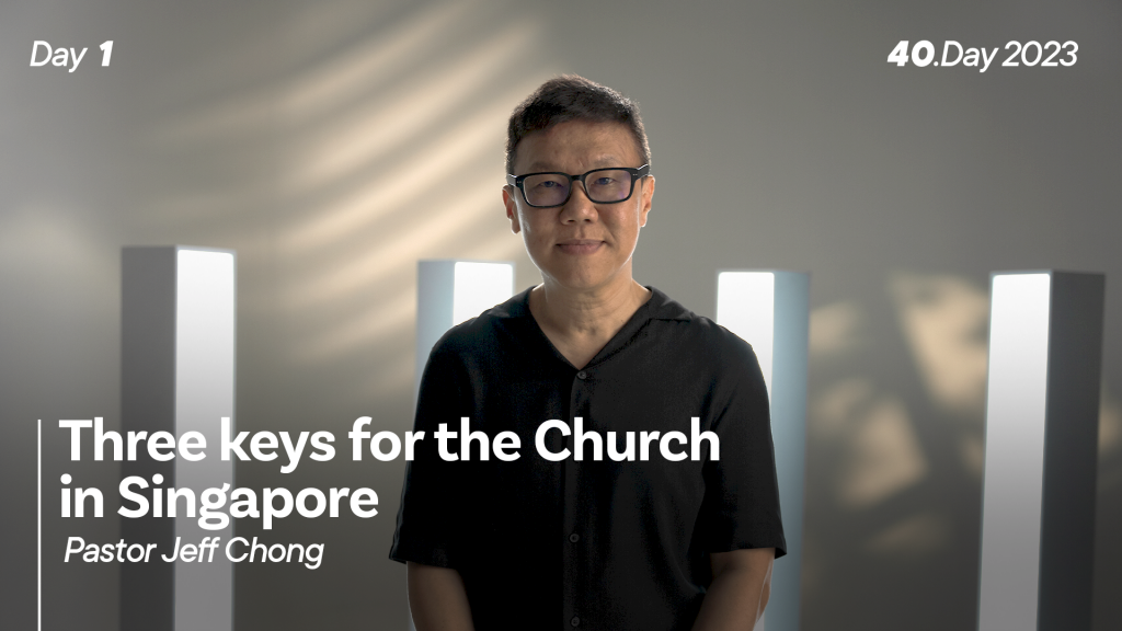 Day 1: Three keys for the Church in Singapore — lovesingapore